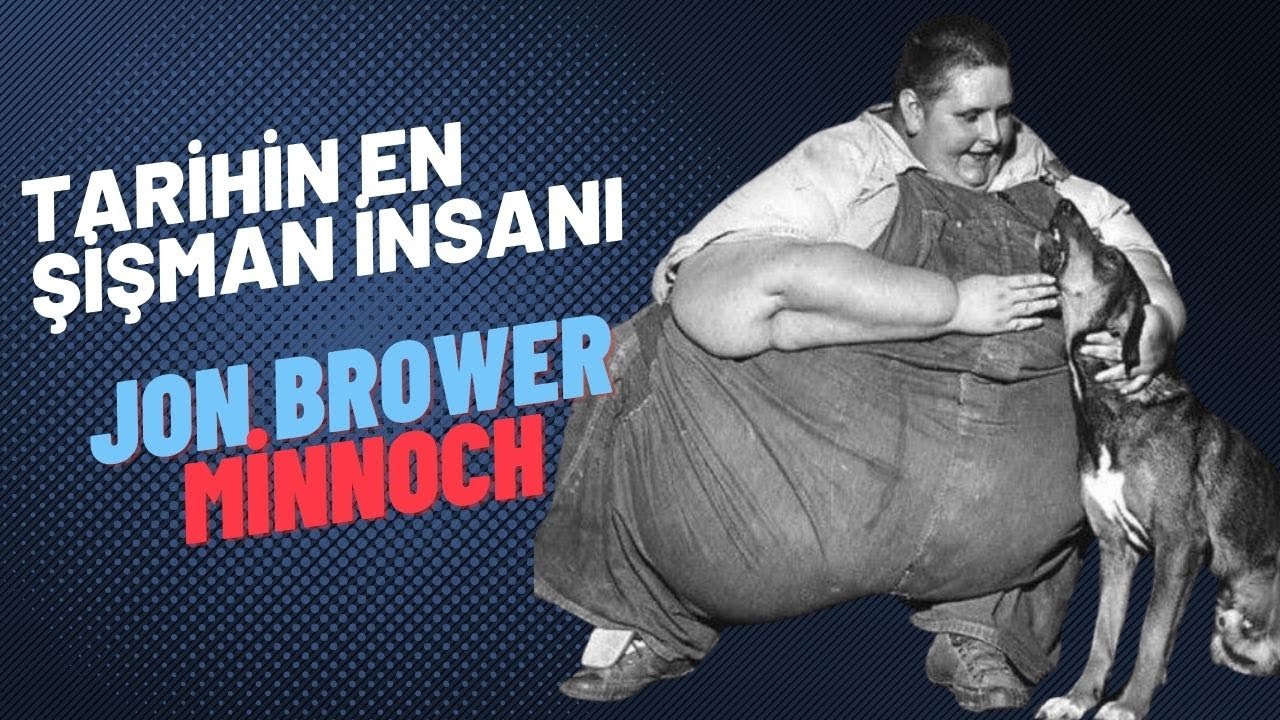 Tarihin Gelmiş Geçmiş En Şişman İnsan: Jon Brower Minnoch - YouTube