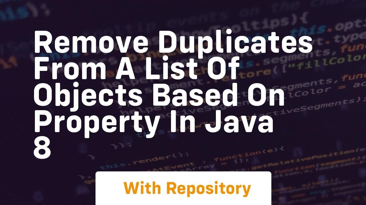 remove duplicates from a list of objects based on property in java 8 ...
