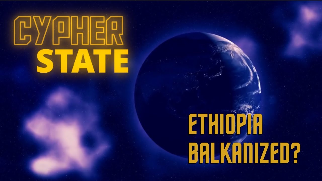 Cypher State: Ethiopia Balkanized - YouTube