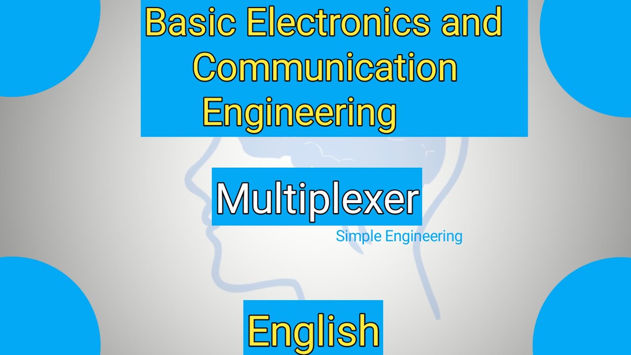 Basic Electronics and Communication Engineering- Part 9- Multiplexer ...