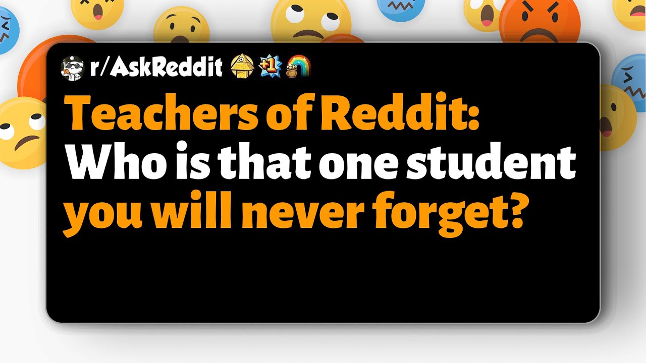 r/AskReddit | Teachers of Reddit: Who is that one student you will ...