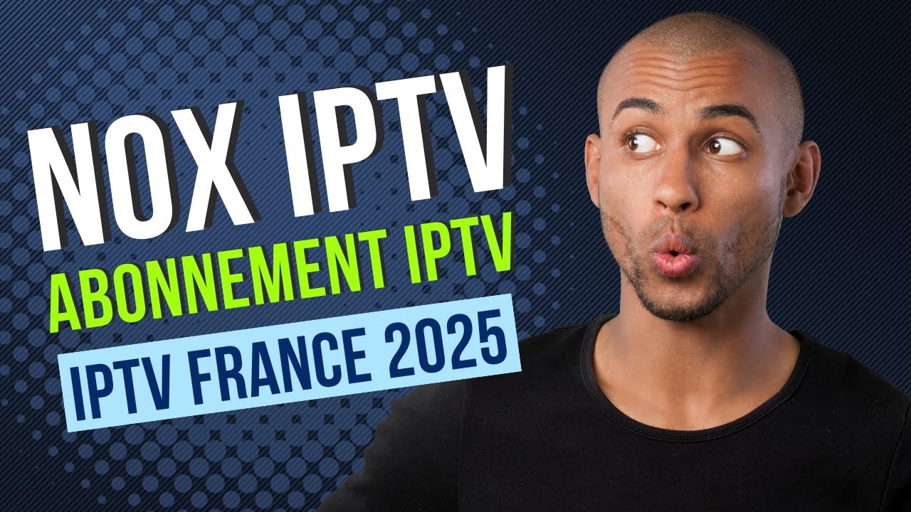 🔥 Top 3 NOX IPTV 2025 – IPTV Fiable, Meilleur IPTV & Elon IPTV Sans Coupure - YouTube