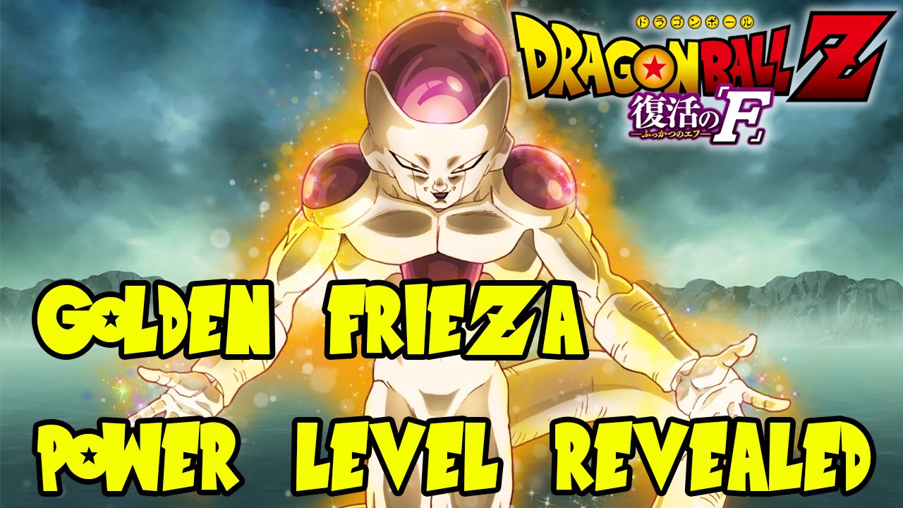 Dragon Ball Z Fukkatsu No F (Resurrection F): Golden Frieza Power Level ...