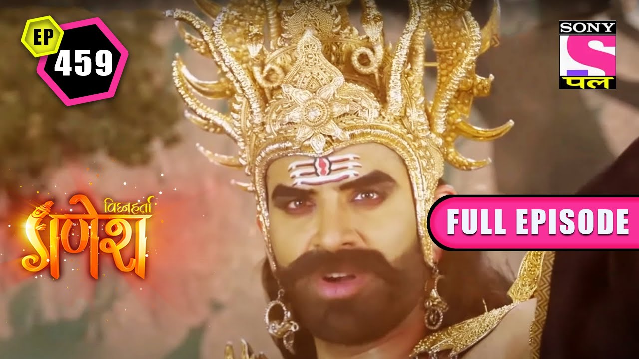 An Angry Ravan | Vighnaharta Ganesh - Ep 459 Full Episode | 23 August ...