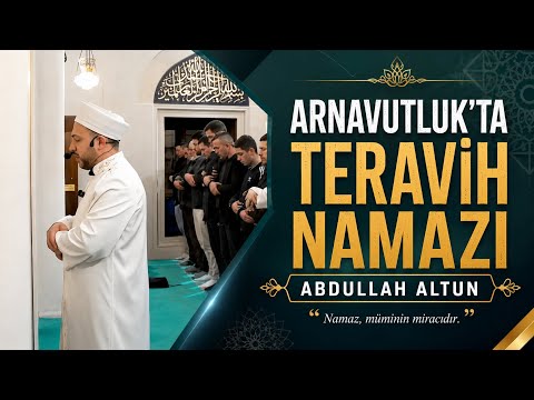 Arnavutluk’ta Teravih Namazı | Abdullah Altun |