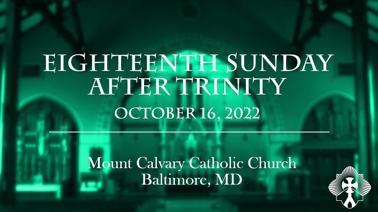 SUNDAY MASS for the Eighteenth Sunday after Trinity--October 16th, 2022 ...