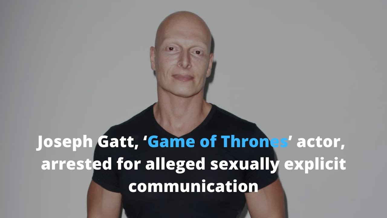 Joseph Gatt, ‘Game of Thrones’ actor, arrested for alleged sexually ...