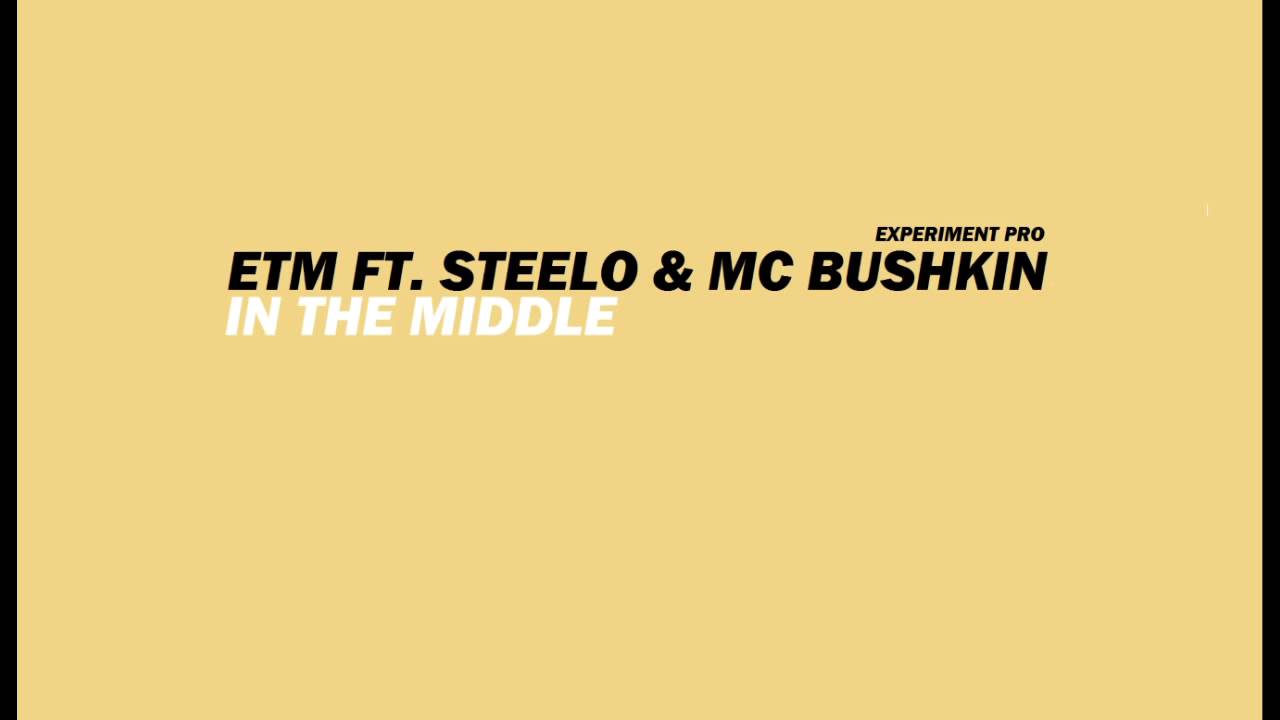 ETM Ft. Steelo & MC Bushkin - In The Middle - YouTube