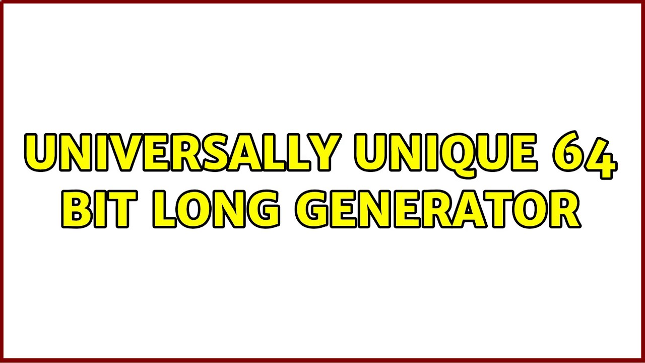 Universally unique 64 bit long generator (2 Solutions!!) - YouTube