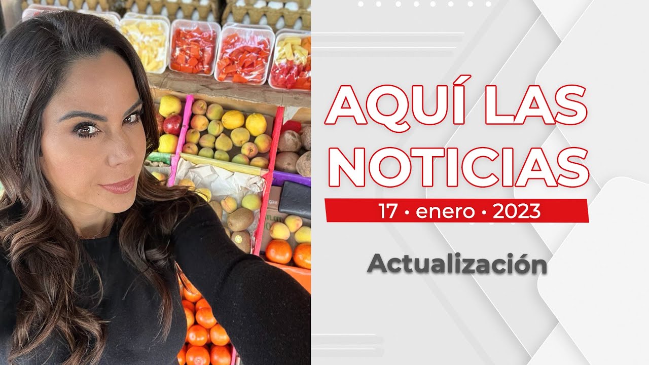 📌 Aquí las 📰 Noticias, 17 de enero de 2023. - YouTube