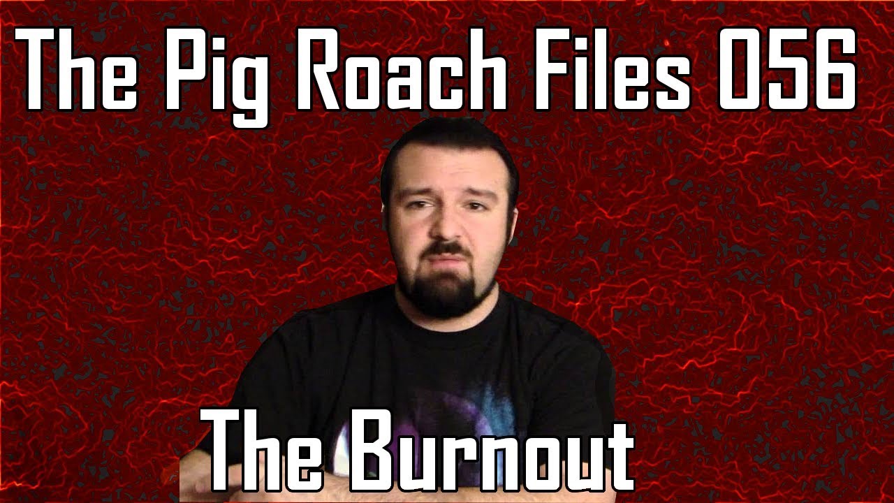 The Pig Roach Files 056: The Burnout - YouTube