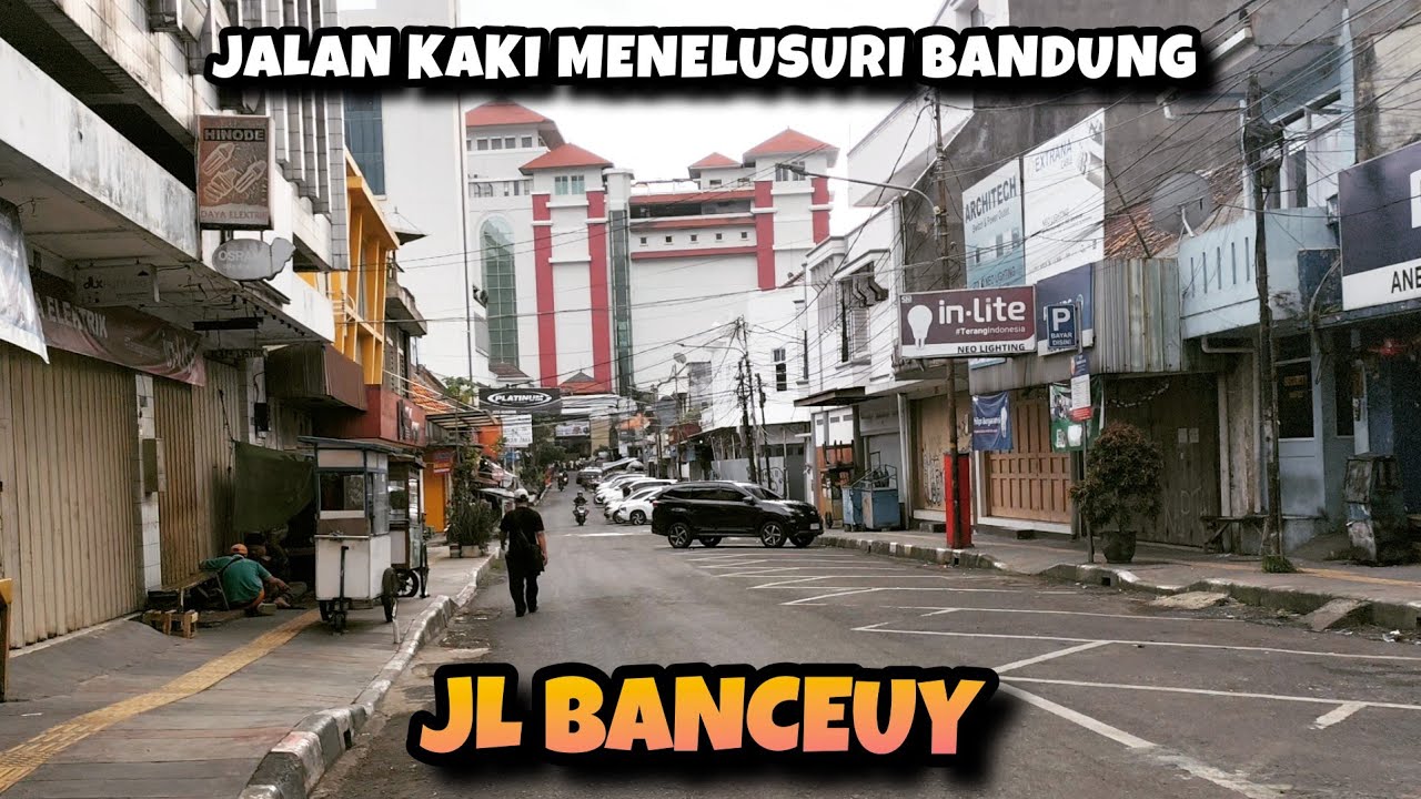 JALAN KAKI MENELUSURI JL SUNIARAJA - JL BANCEUY - JL ASIA AFRIKA KOTA ...