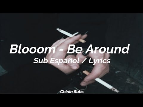 Blooom - Be Around ( Sub Español / Lyrics ) - YouTube