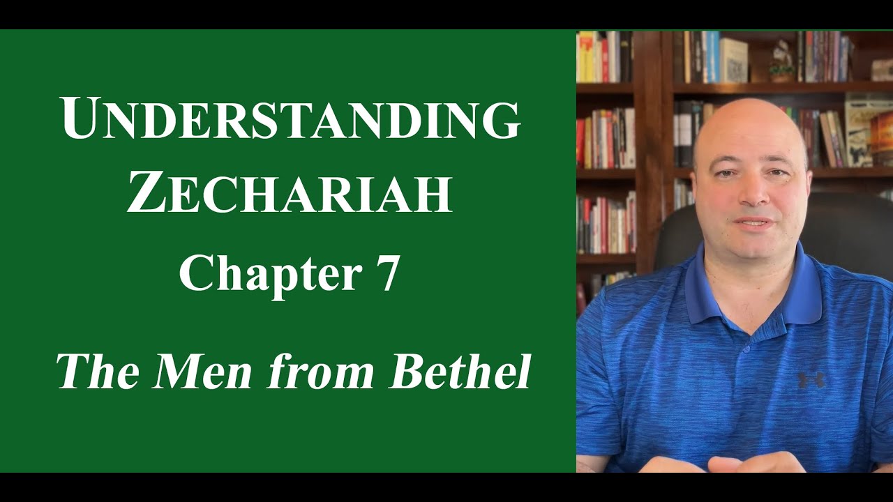 UNDERSTANDING ZECHARIAH: Chapter 7 - Bethel Sends Its Leaders - YouTube