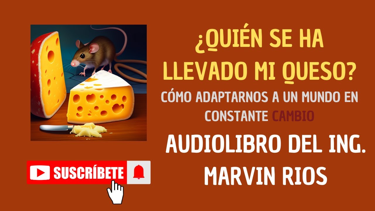 ¿QUIÉN SE HA LLEVADO MI QUESO? | AUDIOLIBRO DEL ING. MARVIN RIOS - YouTube