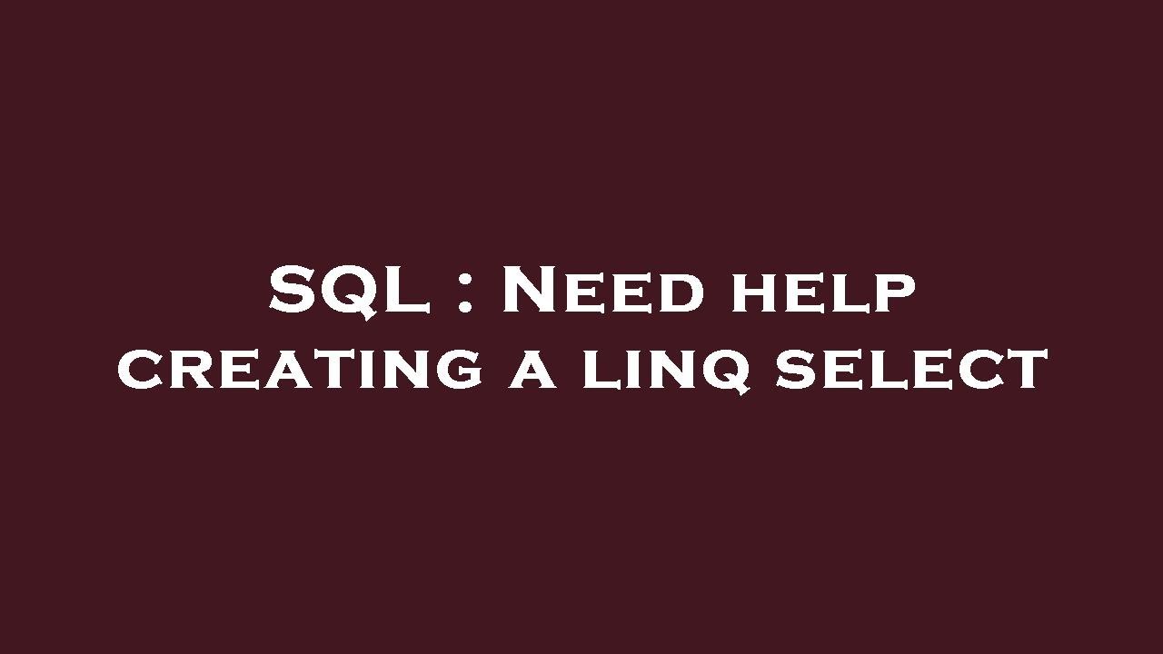 Sql Need Help Creating A Linq Select Youtube 8621