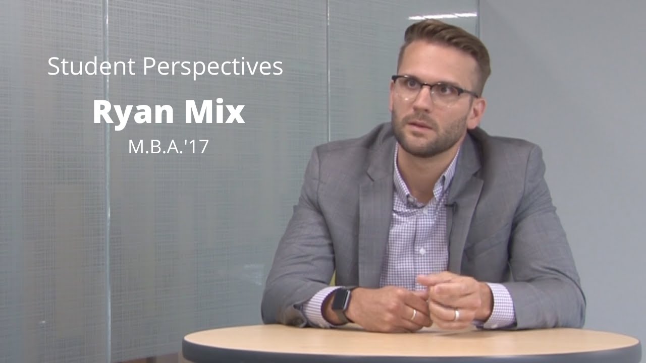 Student Perspectives: Ryan Mix (M.B.A.'17) - YouTube