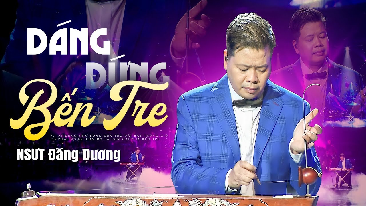 Dáng Đứng Bến Tre - NSƯT Đăng Dương "gây sốt" vời tiếng đàn bầu cực da ...