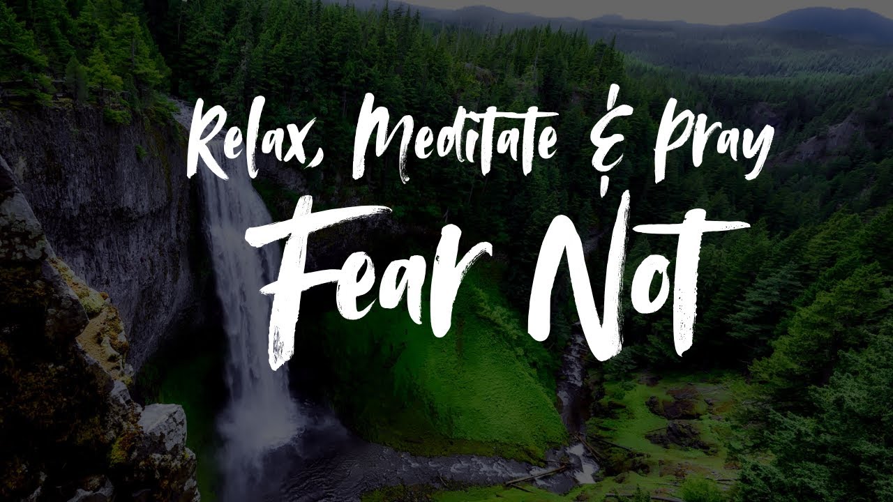Fear Not : Relaxing with God & Instrumental Worship with Bible Verses ...