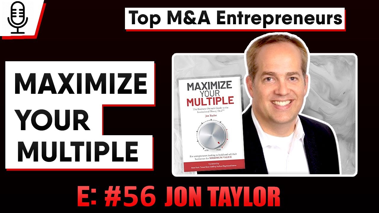 Maximize Your Multiple - Jon Taylor M&A Investment Advisor - Top M&A ...