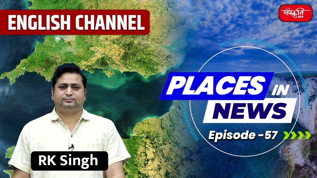 PLACES IN NEWS | Episode - 57 | English Channel | UPSC 2024 | UPSC ...