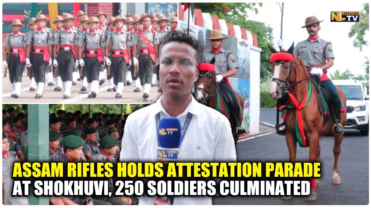 ASSAM RIFLES HOLDS ATTESTATION PARADE AT SHOKHUVI, 250 SOLDIERS ...