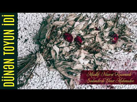 Şeir | Dünən Toyun İdi... - Nüsrət Kəsəmənli (Səsləndirdi: Elnur Mahmudov)