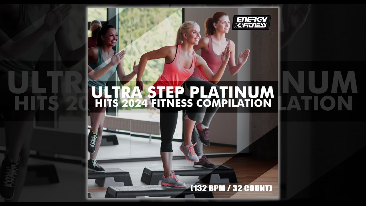 ULTRA STEP PLATINUM HITS 2024 FITNESS COMPILATION - 132 BPM / 32 COUNT ...