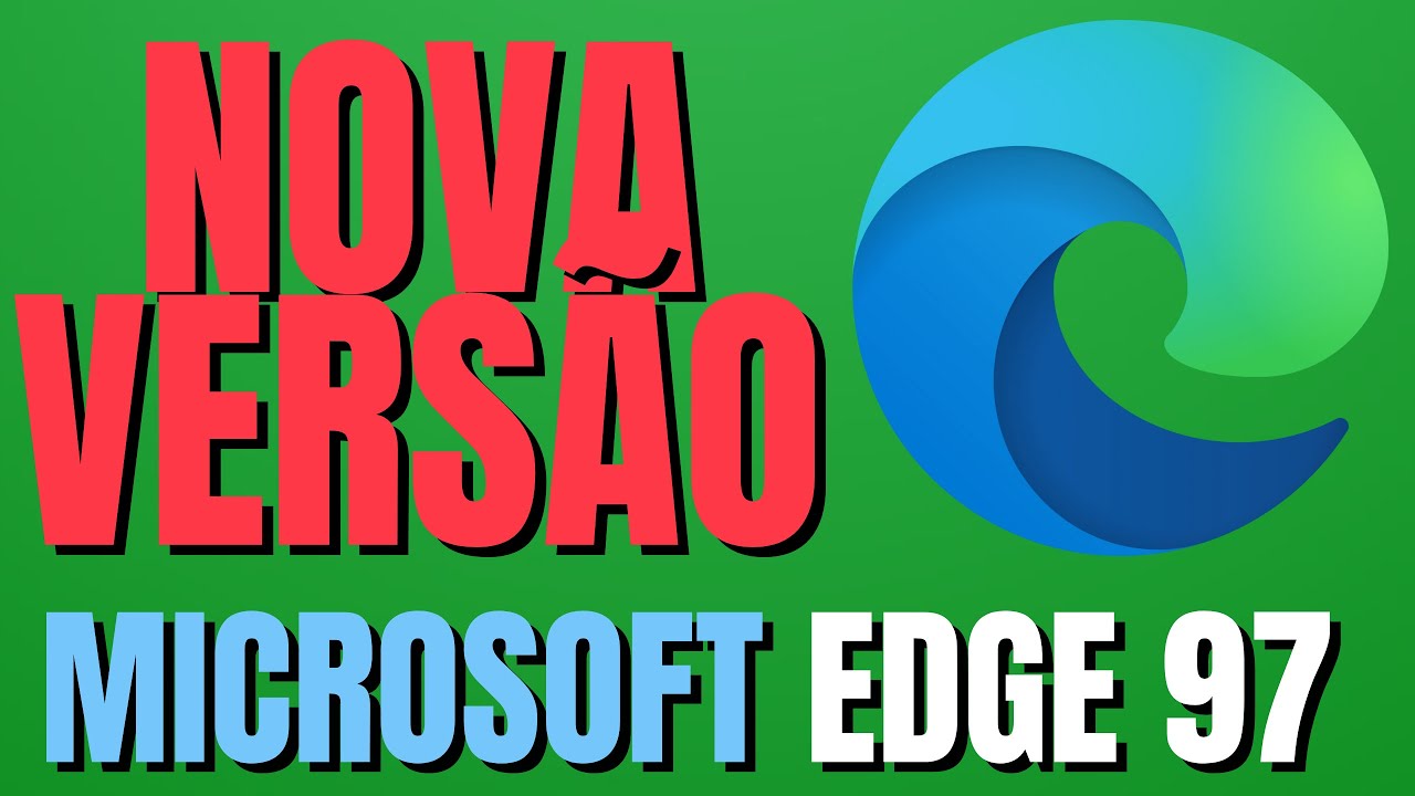 ATUALIZE JÁ !! NOVA VERSÃO MICROSOFT EDGE 97 - YouTube