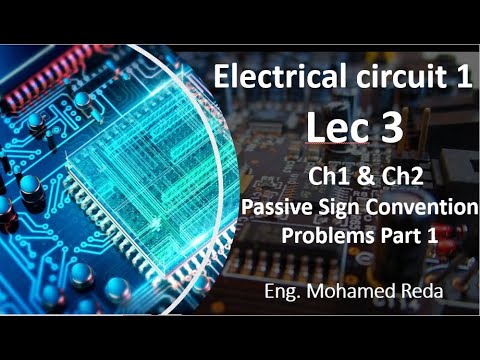 LEC.3 Electrical Circuit ( Ch1 & Ch2 ) Passive Sign Convention Problems (Part 1) - YouTube