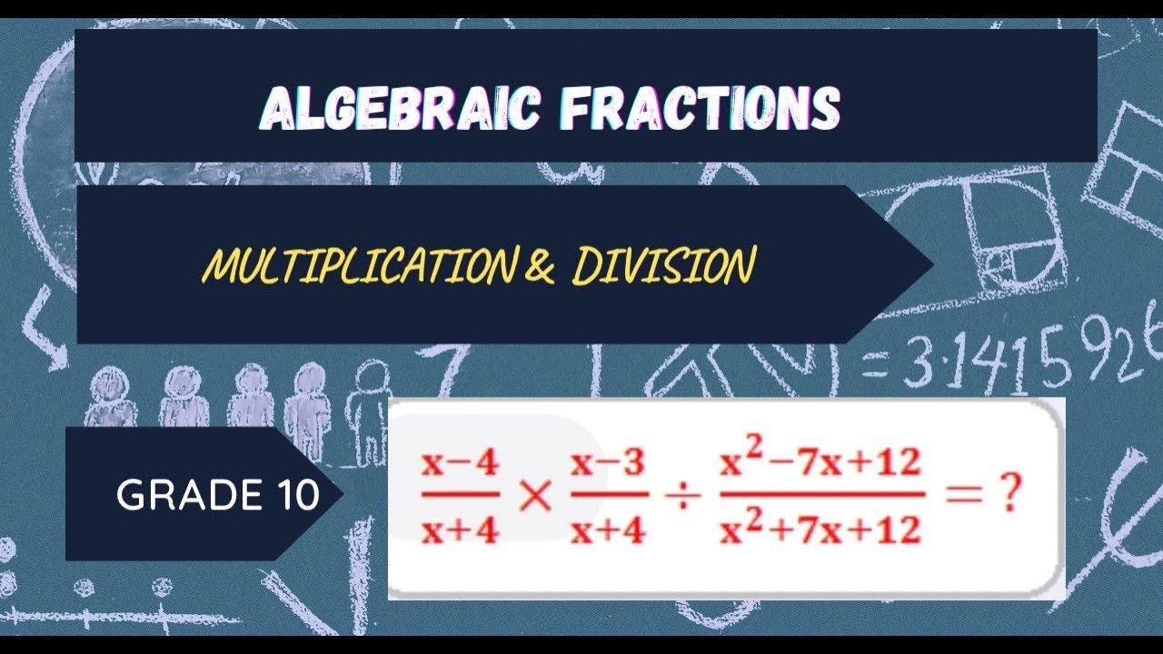 ALGEBRAIC FRACTIONS GRADE 10| MULTIPLICATION AND DIVISION - YouTube