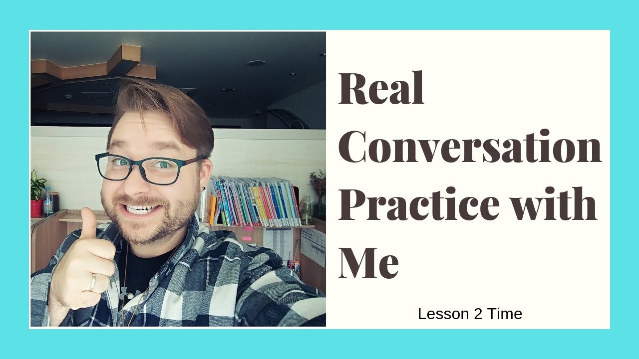 Real Conversation Practice with an English Teacher 2 Time - YouTube