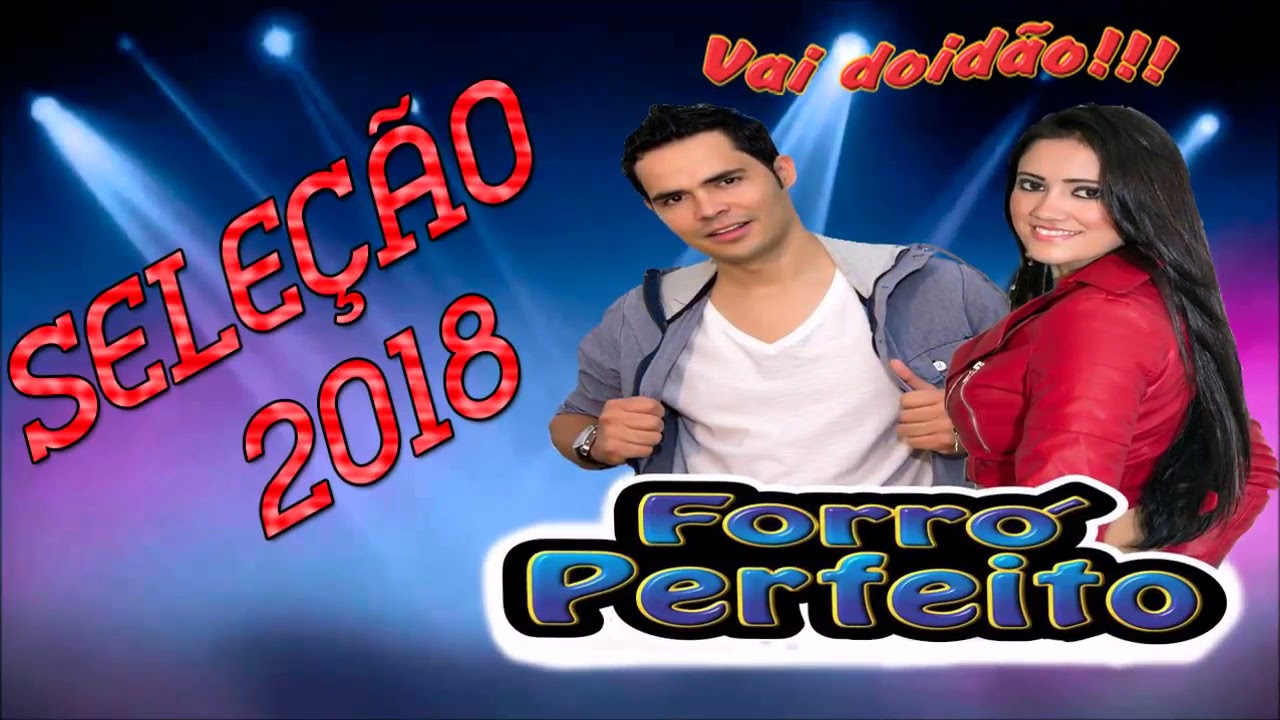 SELEÇÃO FORRÓ PERFEITO 2018 - AS MELHORES - YouTube
