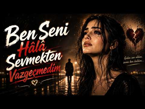 Ben Seni Hâlâ Sevmekten Vazgeçmedim