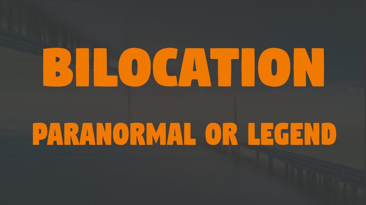 Bilocation | Paranormal Or Legend? - YouTube