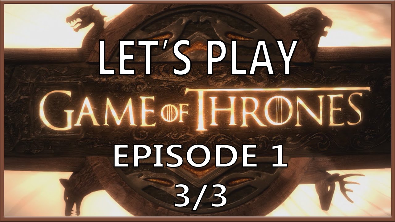 Let's Play Game Of Thrones - Episode 1 [3/3] - YouTube