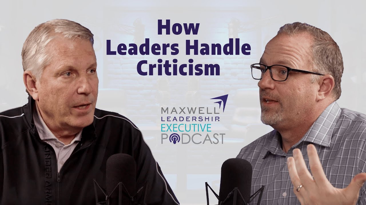 How Leaders Handle Criticism (Maxwell Leadership Executive Podcast ...