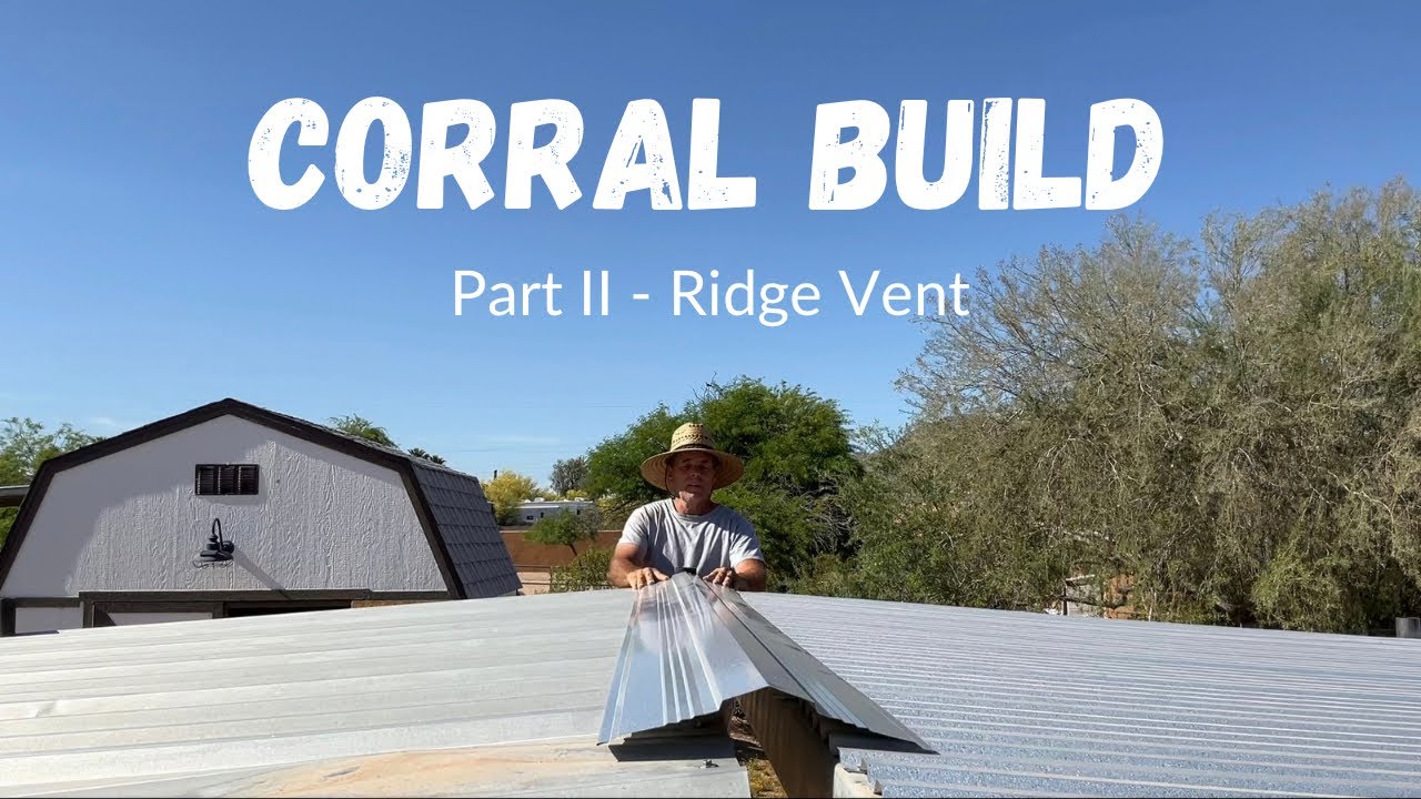 Corral Build Part II - Ridge Vent - YouTube