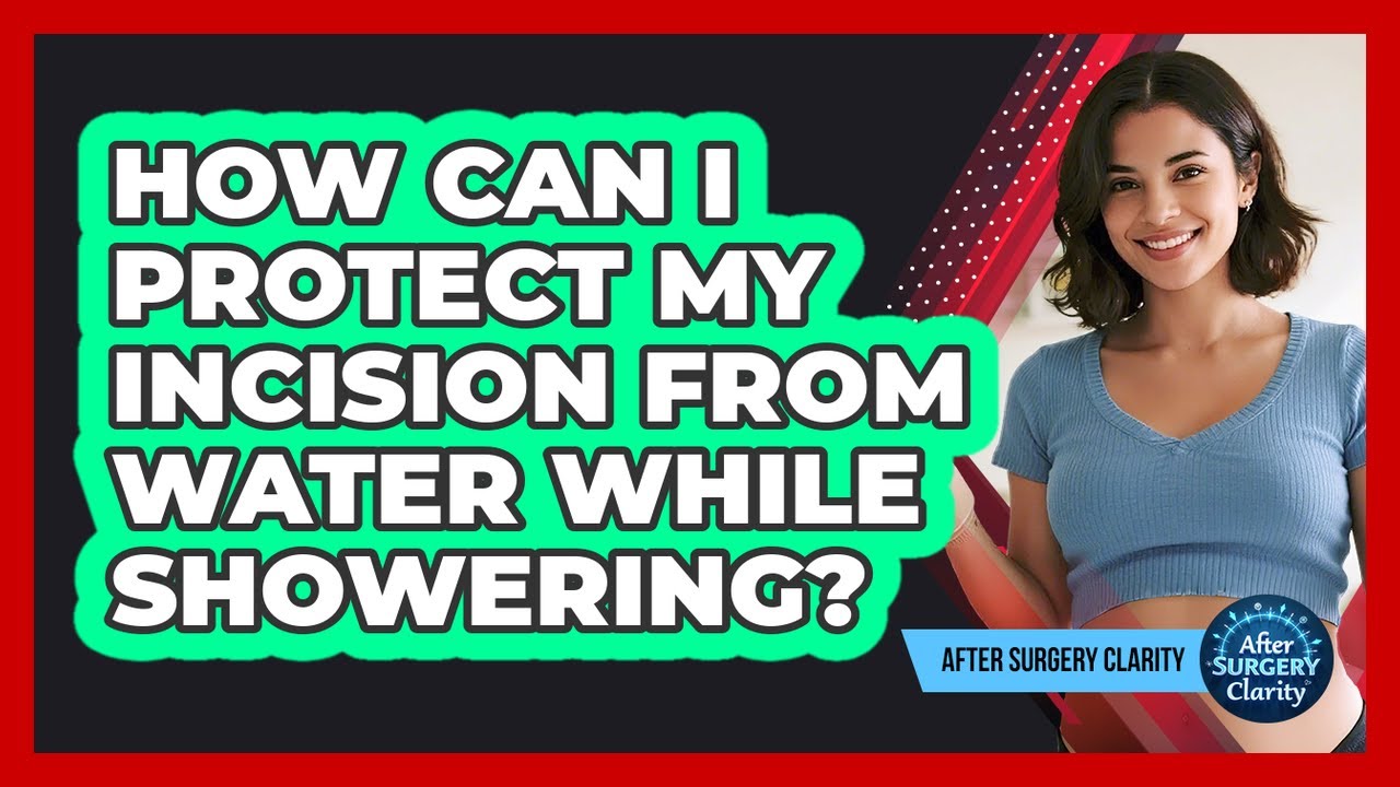 How Can I Protect My Incision From Water While Showering? - YouTube