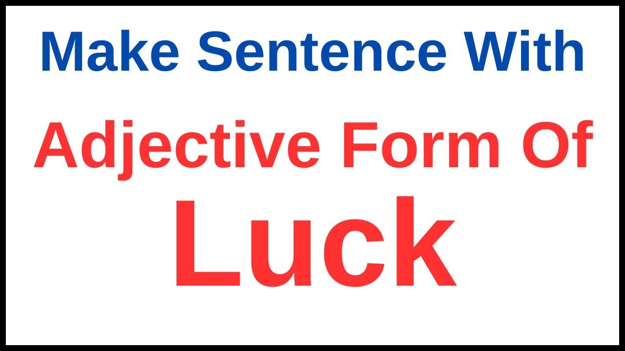 Luck Make A Sentence With Its Adjective Form | Make Sentences With ...