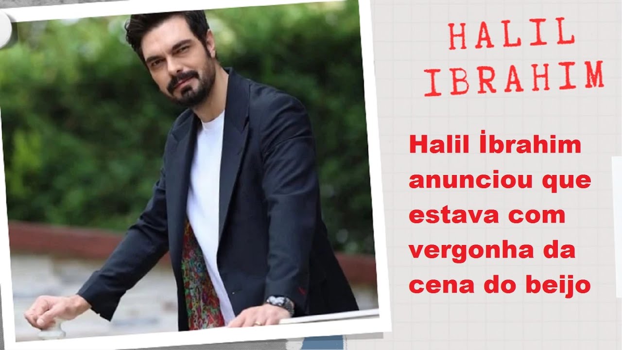 Halil İbrahim anunciou que estava com vergonha da cena do beijo - YouTube