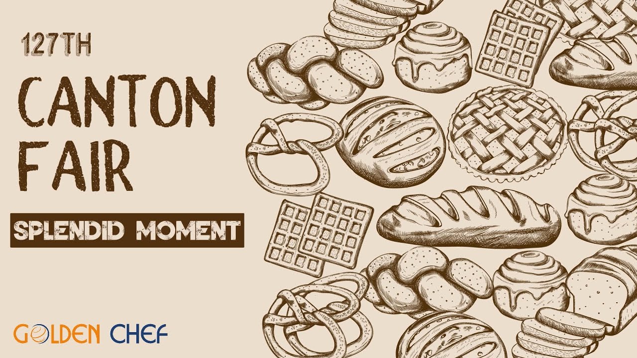 127th Canton Fair Live Show Review/GOLDEN CHEF/BAKERY EQUIPMENT/FOOD ...