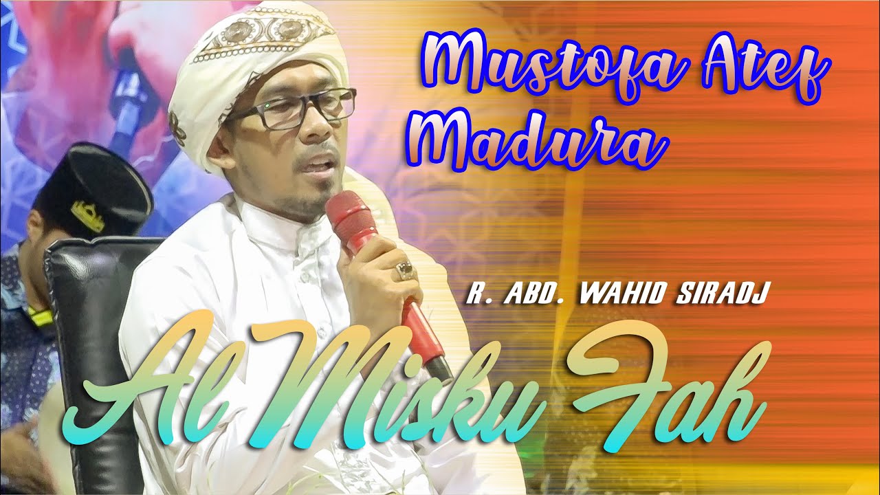Mustofa Atef Madura - AL - MISKUFAH - KH. WAHID SIRADJ Majelisi Pemuda ...