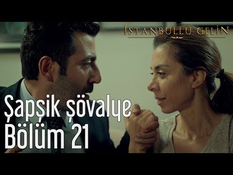 İstanbullu Gelin 21. Bölüm - Şapşik Şövalye