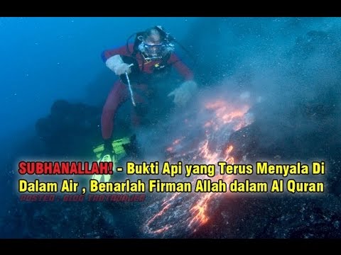 BUKTI API YANG TERUS MENYALA DI DALAM AIR, BENARLAH FIRMAN ALLAH DALAM ...