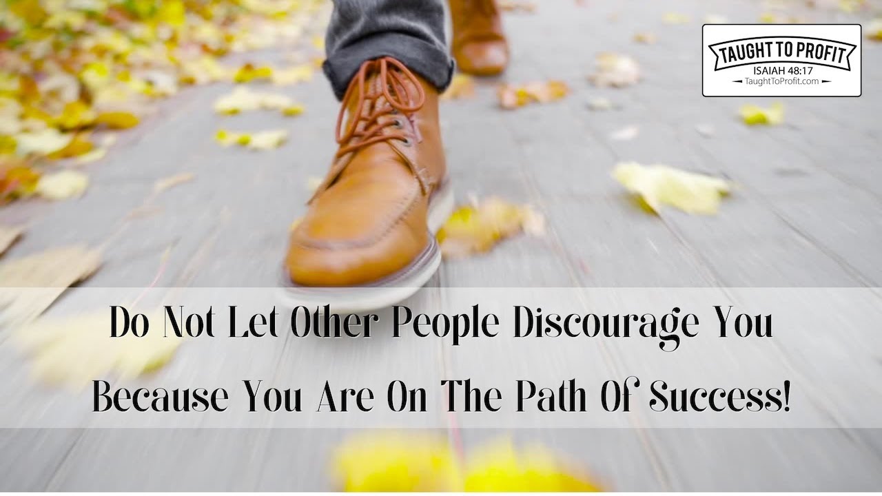 Do Not Let Other People Discourage You Because You Are On The Path Of ...