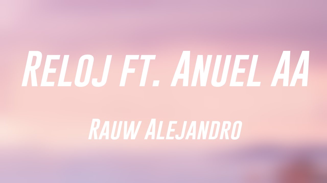 Reloj ft. Anuel AA - Rauw Alejandro {Lyrics Video} 🦭 - YouTube