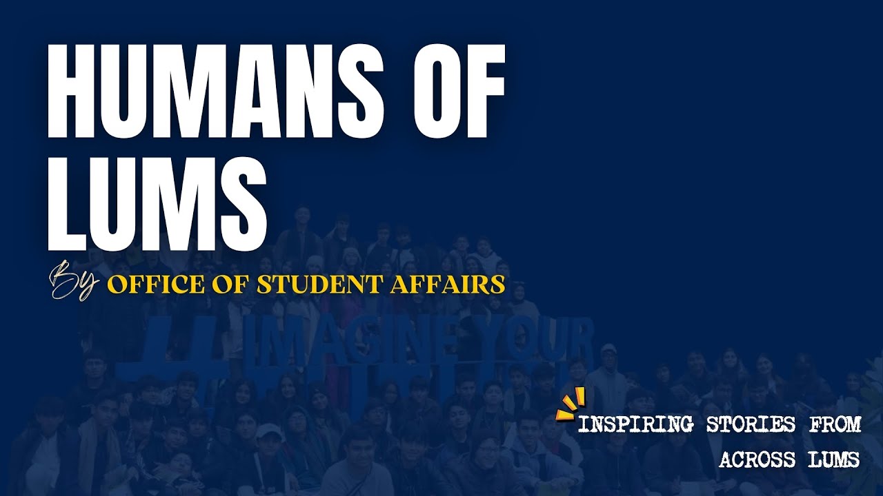 Humans of LUMS: Inspiring Journeys, Real Stories - YouTube