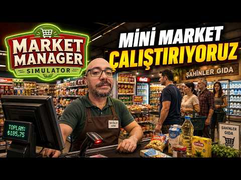 MİNİ MARKET ÇALIŞTIRIYORUZ !! MÜŞTERİ AKININA UĞRADIK | MARKET MANAGER SIMULATOR !!