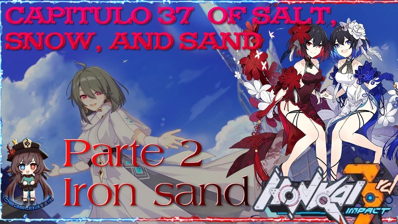 Capitulo XXXVII Of Salt, Snow, and Sand act 1 Between two wolds (iron Sand) - Honkai Impact 3rd ...
